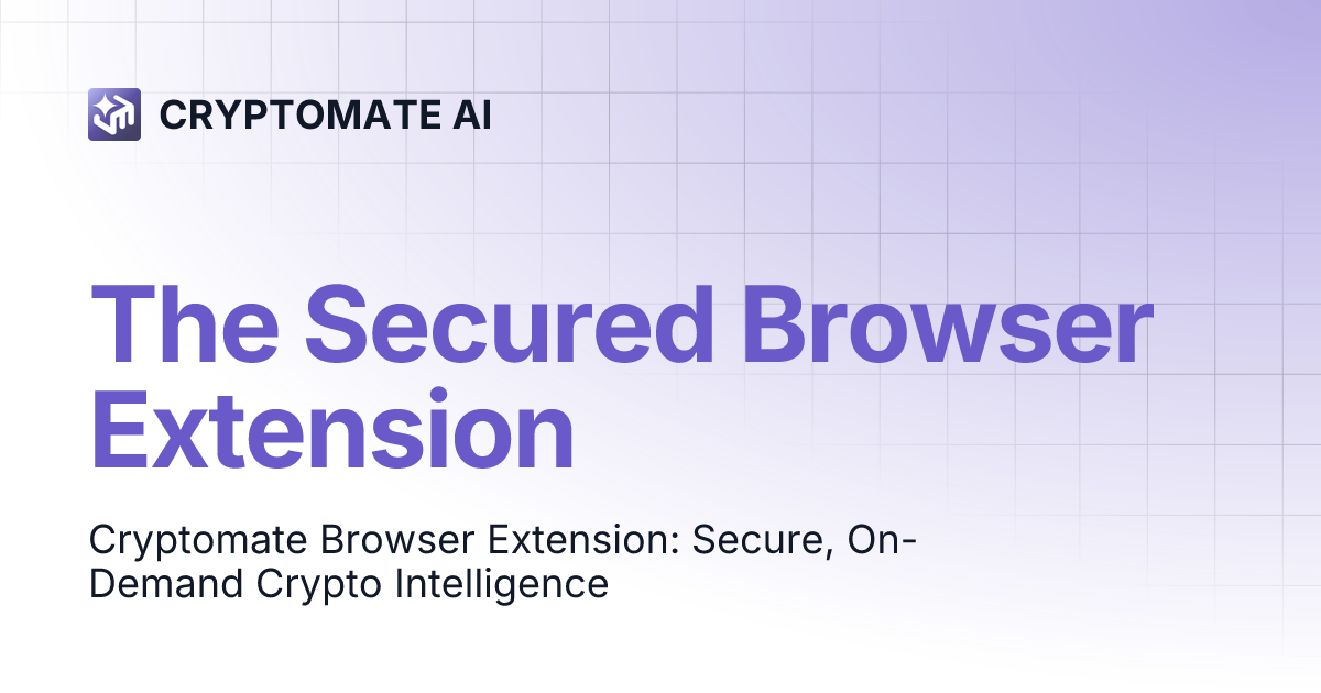 The Secured Browser Extension | CRYPTOMATE AI
